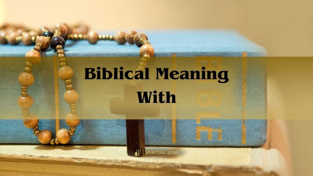 Biblical Meaning With: Biblical Definition