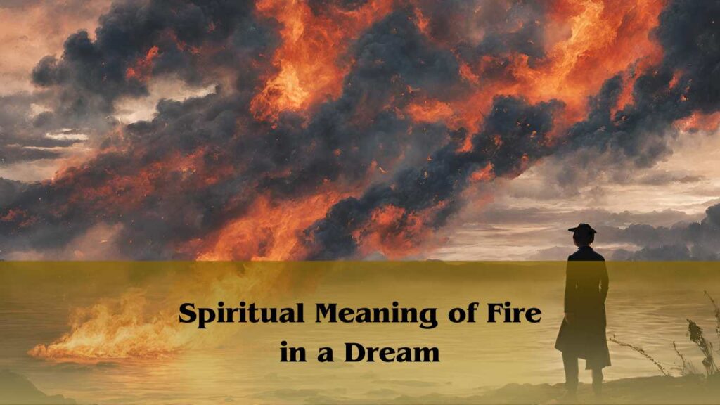Spiritual Meaning Of Fire In A Dream: Dream Of Fire Meaning