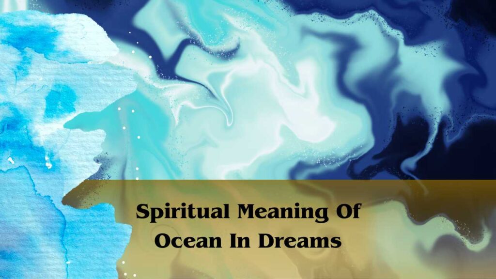Spiritual Meaning Of Ocean In Dreams: Dream Of Ocean