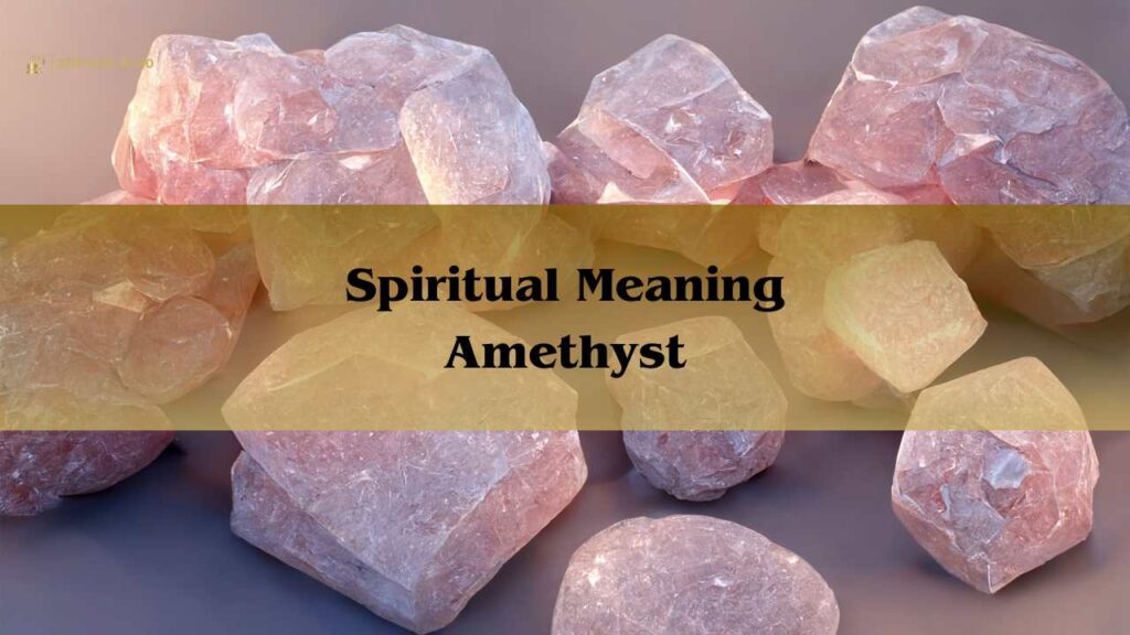Spiritual Meaning Amethyst: Healing Properties