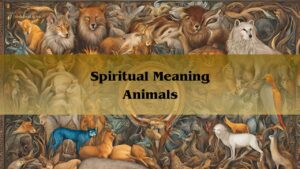 Spiritual Meaning Animals Symbolism Guide