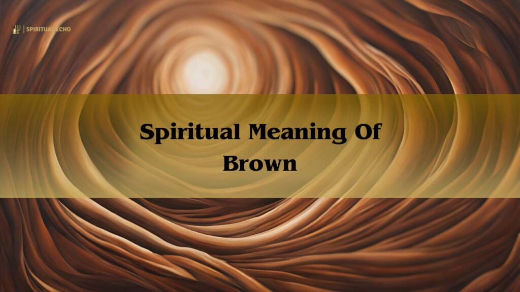Spiritual Meaning Of Brown: Meaning Of The Color Brown