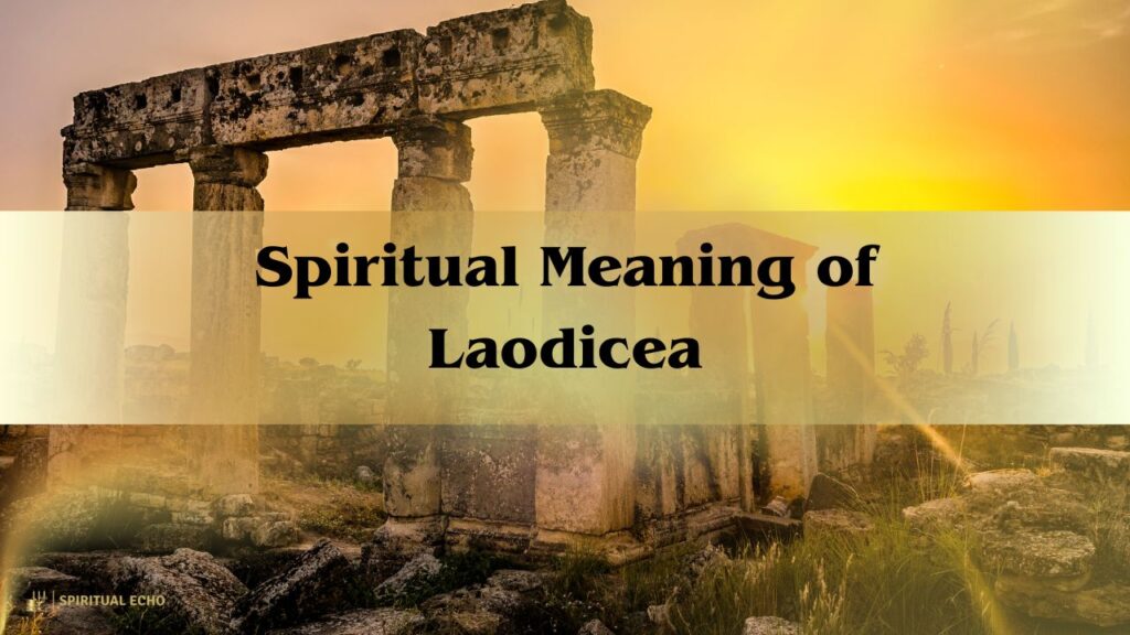 Spiritual Meaning Of Laodicea: A Biblical Exploration